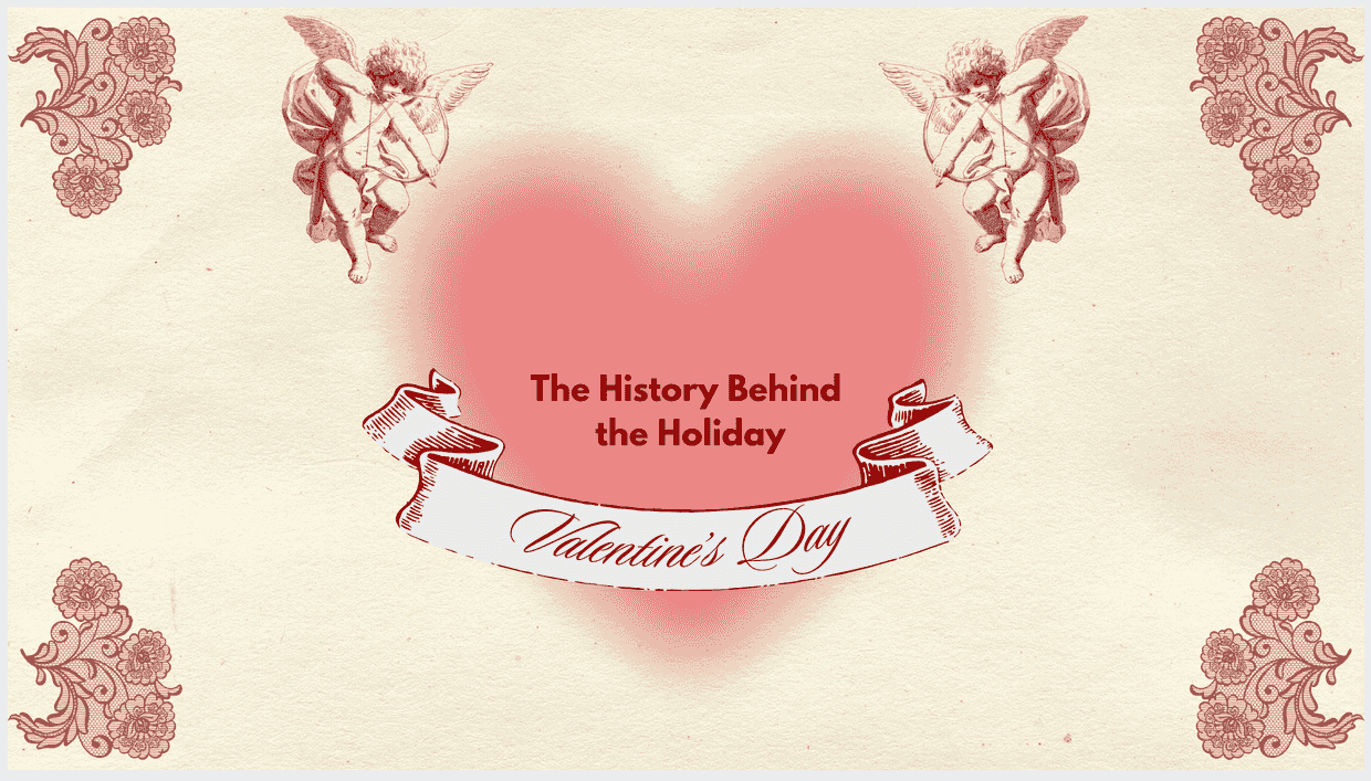 The History Behind the Holiday: Valentines Day