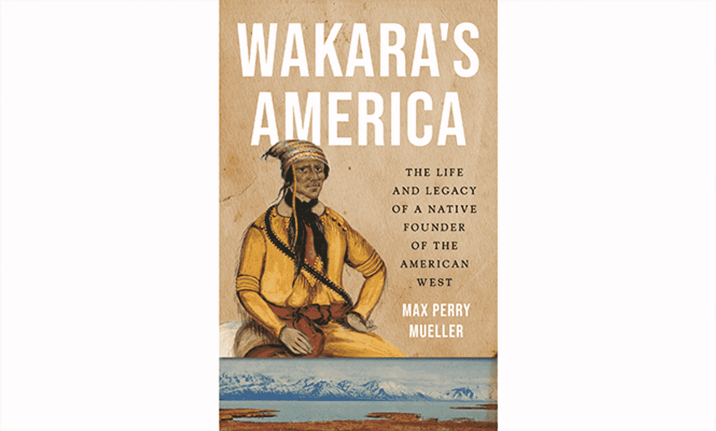 Max Perry Mueller: Wakara’s America: The Life and Legacy of ...