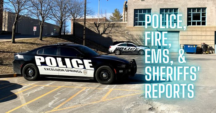 Excelsior Springs Police, Fire, EMS, & Sheriff’s Reports for...